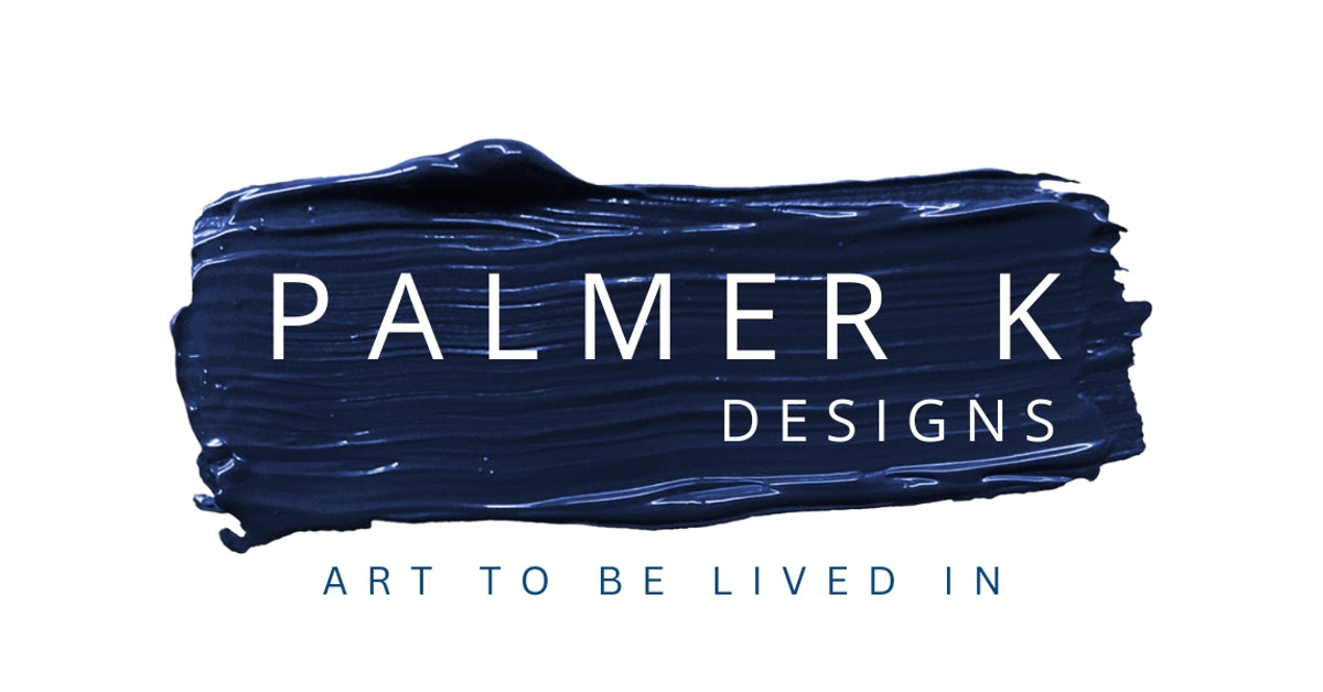 PALMER K designs - Art to Be lived in – PALMER K Designs